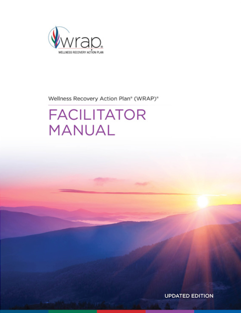 WRAP Facilitator Manual, Updated Edition - Wellness Recovery Action Plan